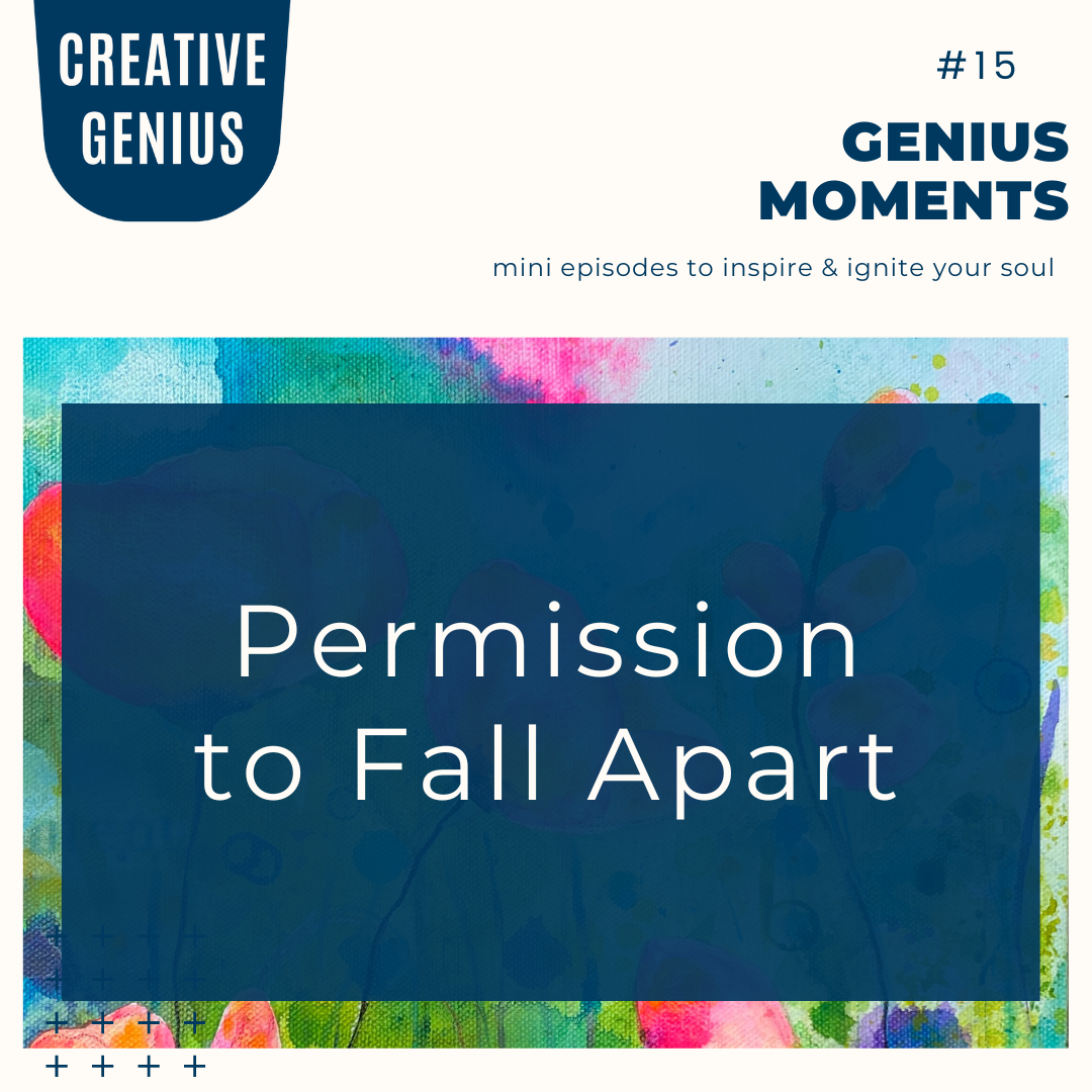 Genius Moments # 15 - Permission to Fall Apart – Kate Shepherd / Creative Genius Inc
