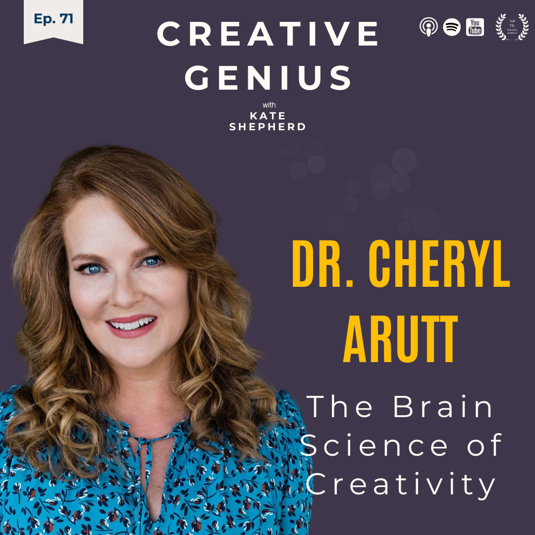 Ep 71 - Dr. Cheryl Arutt: The Brain Science of Creativity – Kate Shepherd / Creative Genius Inc