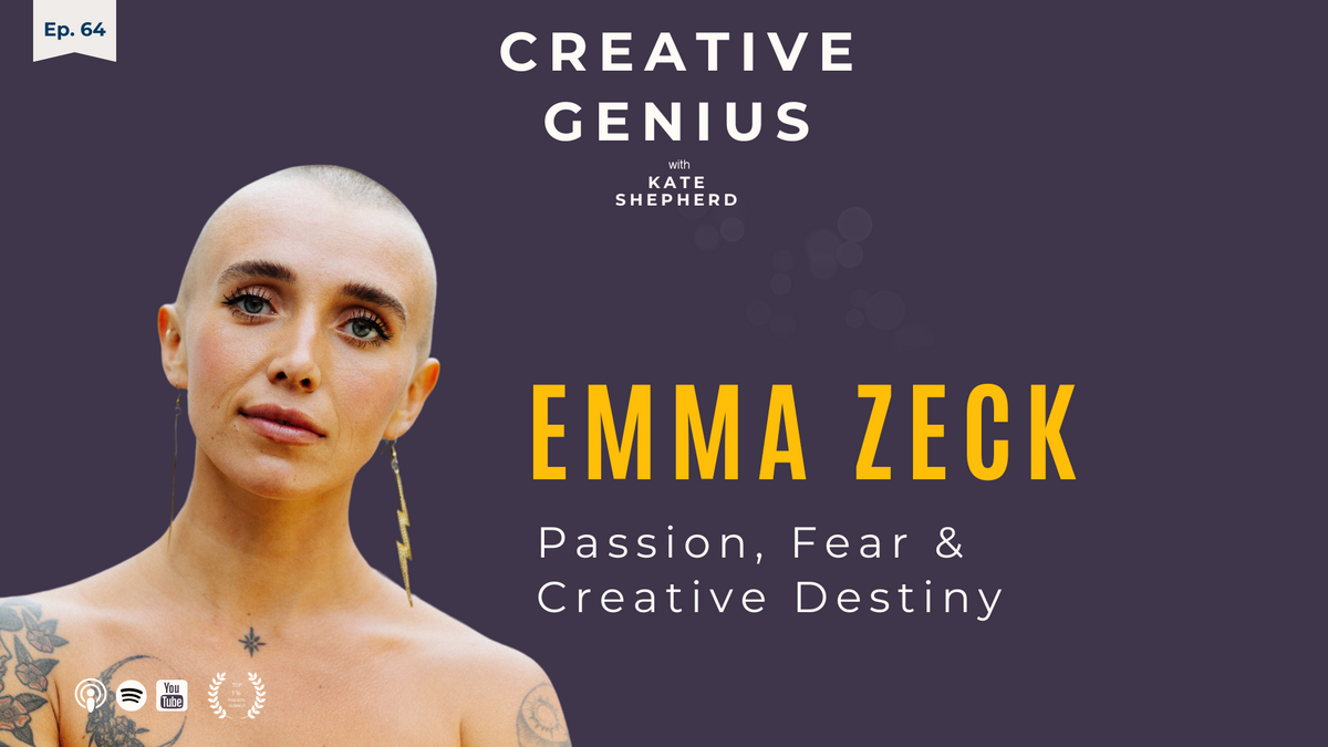 EP 64 Emma Zeck, Passion, Fear & Creative Destiny – Kate Shepherd ...