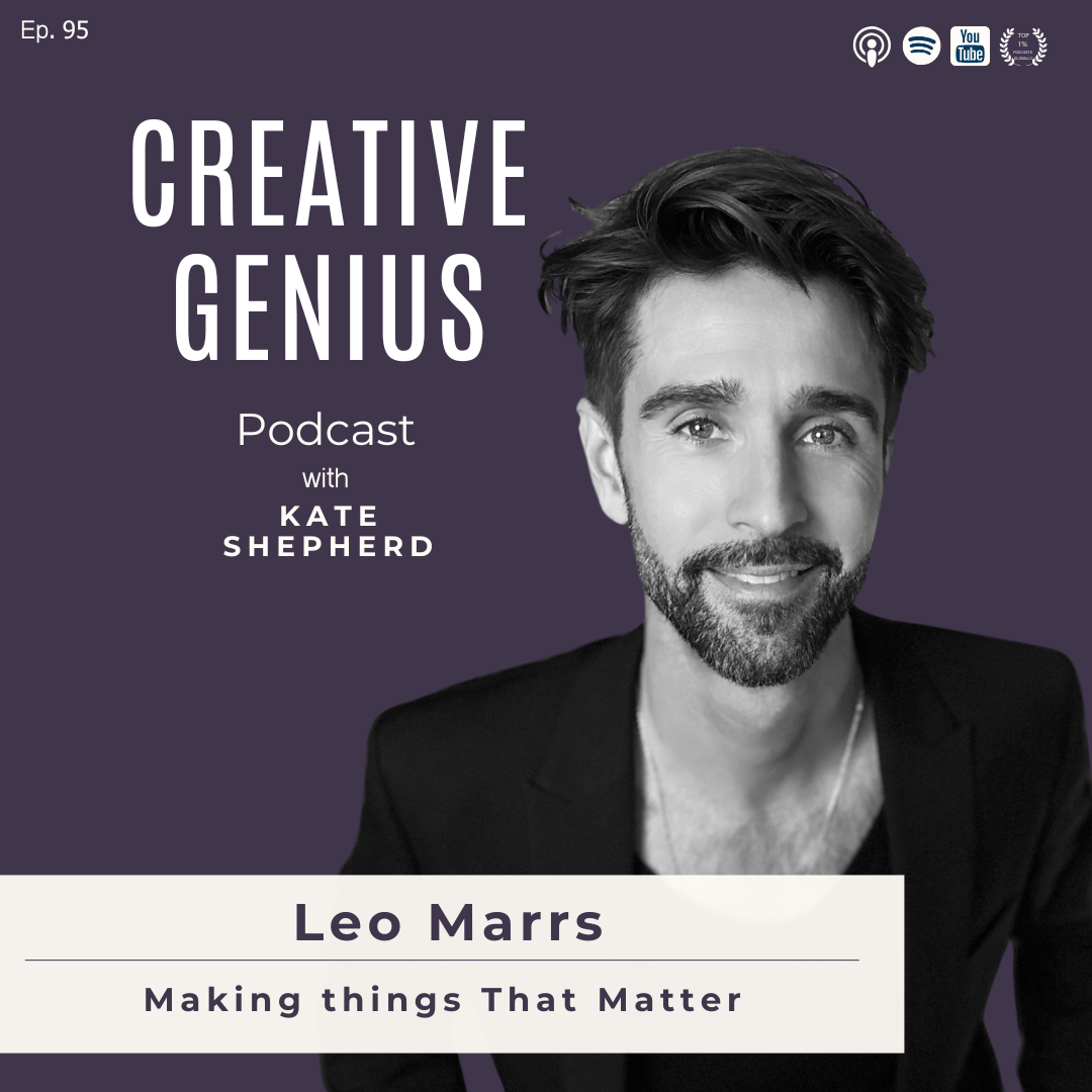 Episode 95 - Leo Marrs: Making Things That Matter – Kate Shepherd ...