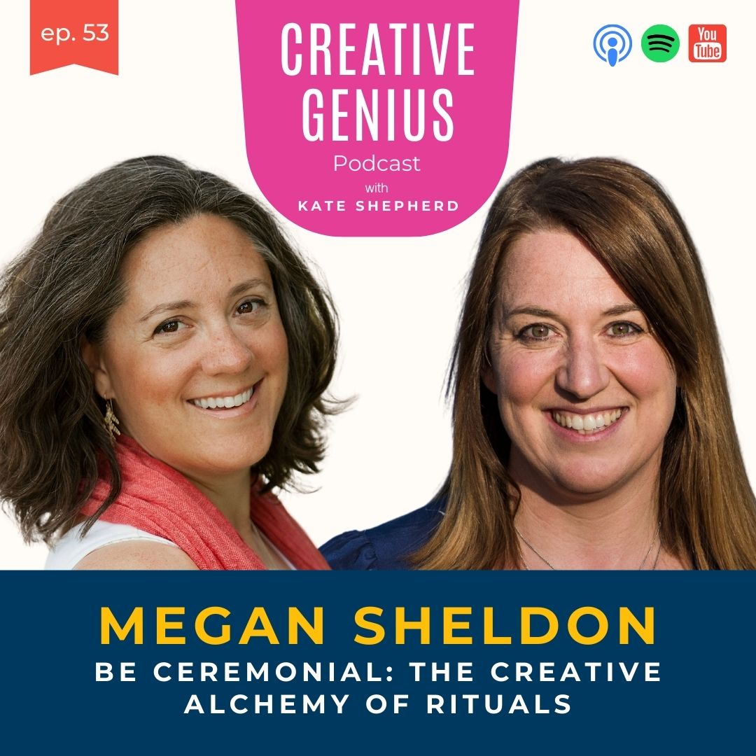Ep 53 - Megan Sheldon - Be Ceremonial: The Creative Alchemy of Rituals ...